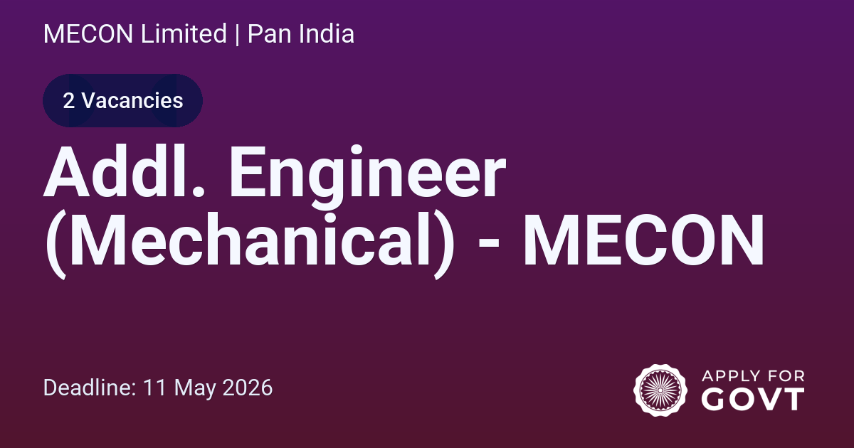 Addl. Engineer (Mechanical) - MECON - Apply For Govt